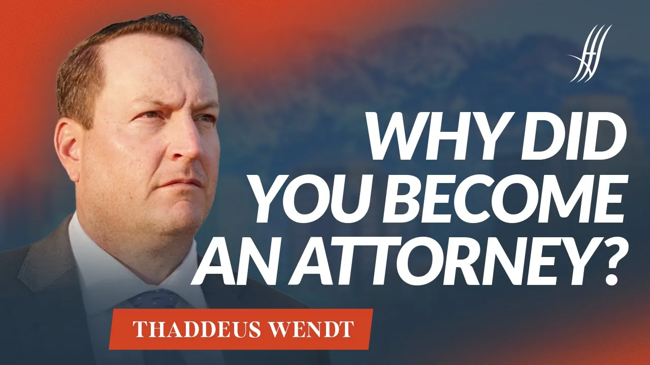 Why Did You Become an Attorney? | Thaddeus W. Wendt | Feller & Wendt, LLC™